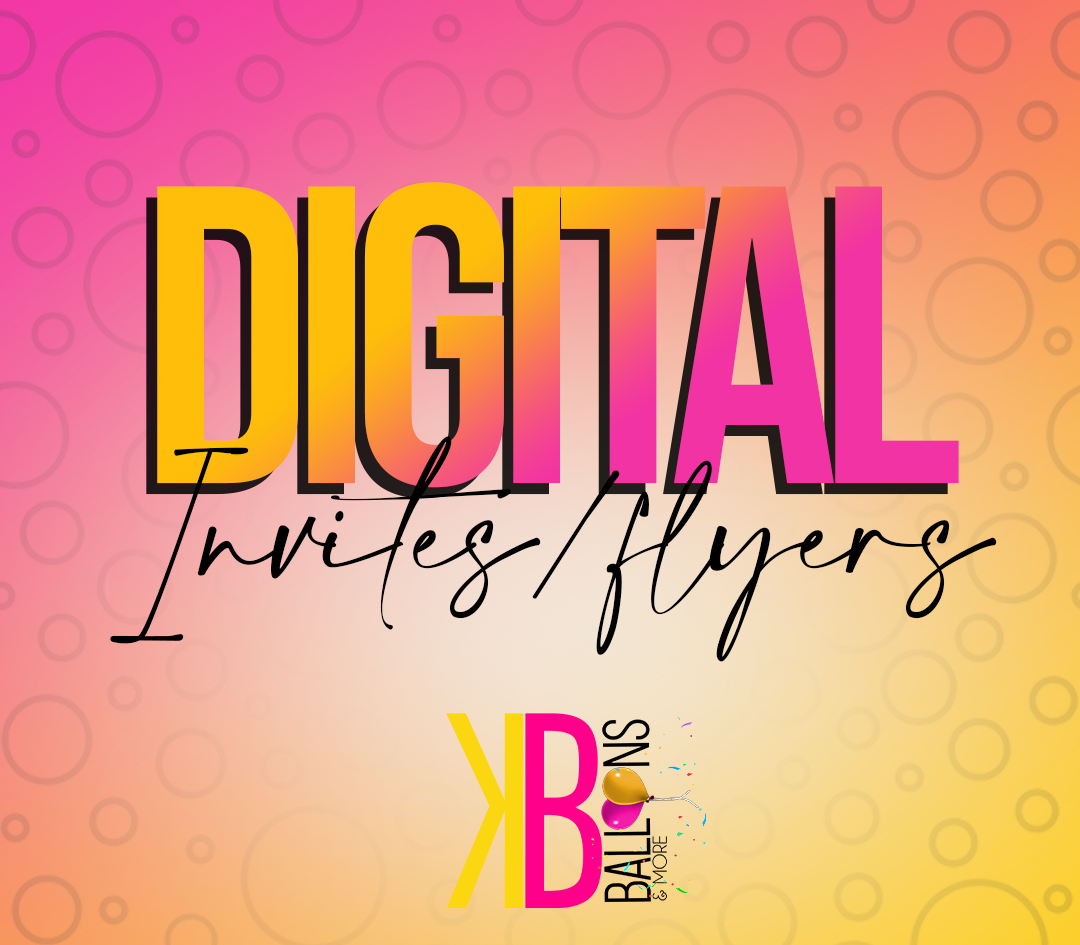 Digital Invite/Flyers – KB Balloons and More